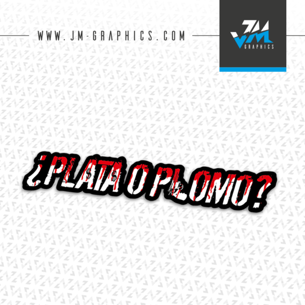 Plata o Plomo – JM Graphics